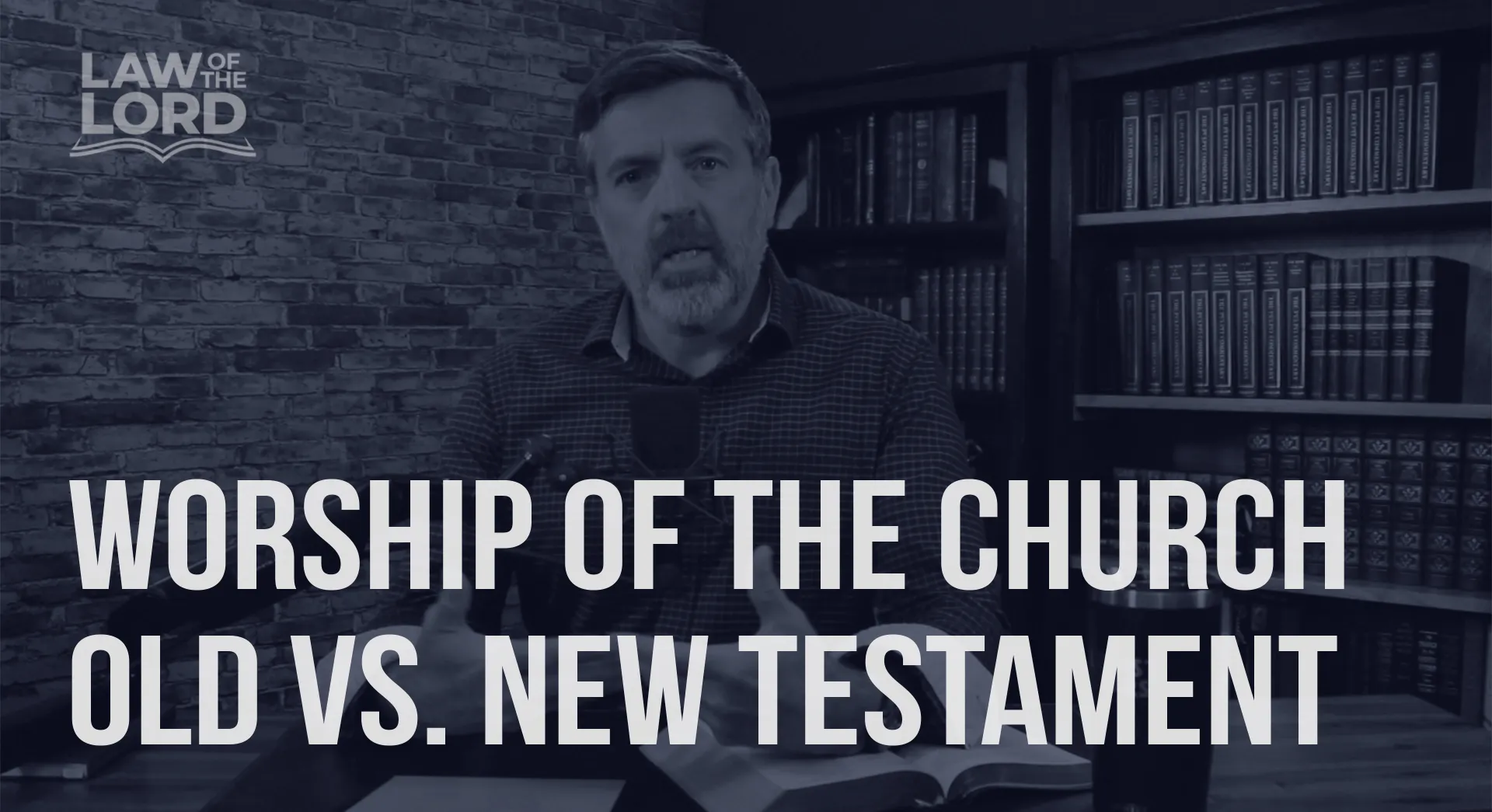 Worship of the Church (2): Old VS. New Testament - Law of the Lord